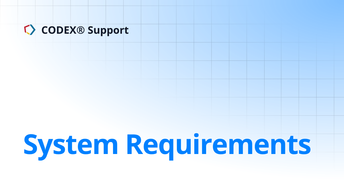 System Requirements | CODEX® Support